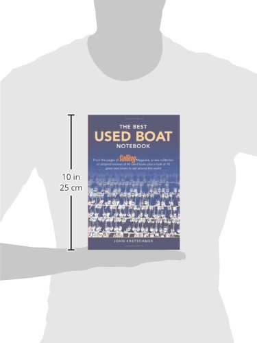 The Best Used Boat Notebook: From the Pages of Sailing Mazine, a New Collection of Detailed Reviews of 40 Used Boats plus a Look at 10 Great Used Boats to Sail Around the World