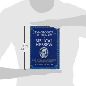 Etymological Dictionary of Biblical Hebrew: Based on the Commentaries of Samson Raphael Hirsch (English and Hebrew Edition)