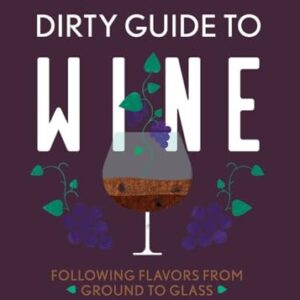 The Dirty Guide to Wine: Following Flavor from Ground to Glass