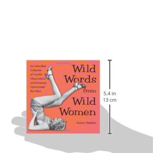 Wild Words from Wild Women: An Unbridled Collection of Candid Observations and Extremely Opinionated Bon Mots (Funny gift for friends)