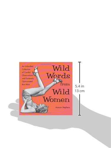 Wild Words from Wild Women: An Unbridled Collection of Candid Observations and Extremely Opinionated Bon Mots (Funny gift for friends)