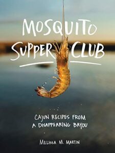 mosquito supper club: cajun recipes from a disappearing bayou