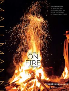 mallmann on fire: 100 inspired recipes to grill anytime, anywhere