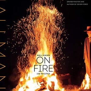 Mallmann on Fire: 100 Inspired Recipes to Grill Anytime, Anywhere