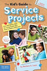 the kid's guide to service projects: over 500 service ideas for young people who want to make a difference