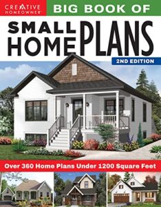 big book of small home plans, 2nd edition: over 360 home plans under 1200 square feet (creative homeowner) cabins, cottages, tiny houses, and how to maximize your space with organizing and decorating