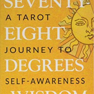 Seventy-Eight Degrees of Wisdom: A Tarot Journey to Self-Awareness (A New Edition of the Tarot Classic)