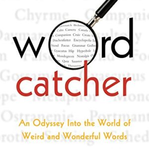 Wordcatcher: An Odyssey into the World of Weird and Wonderful Words