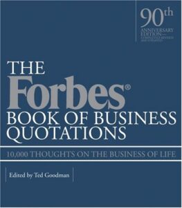 forbes book of business quotations: 10,000 thoughts on the business of life