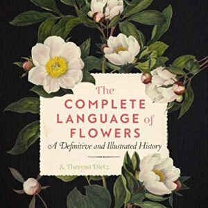 The Complete Language of Flowers: A Definitive and Illustrated History (Volume 3) (Complete Illustrated Encyclopedia, 3)