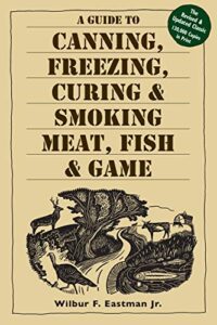 a guide to canning, freezing, curing & smoking meat, fish & game