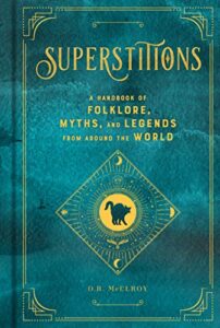 superstitions: a handbook of folklore, myths, and legends from around the world (volume 5) (mystical handbook, 5)