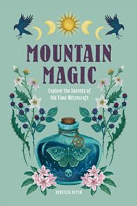 mountain magic: explore the secrets of old time witchcraft (volume 1) (modern folk magic, 1)