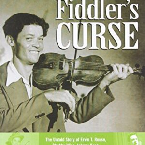 Fiddler's Curse: The Untold Story of Ervin T. Rouse, Chubby Wise, Johnny Cash, and The Orange Blossom Special (Revised and Updated)