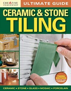 ultimate guide: ceramic & stone tiling, third edition, updated and expanded (creative homeowner) step-by-step guide to tile installations, including glass, mosaic, & porcelain (home improvement)