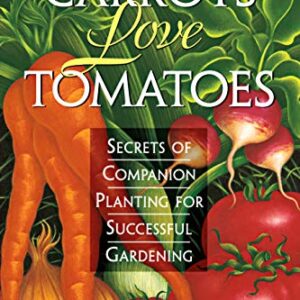 Carrots Love Tomatoes: Secrets of Companion Planting for Successful Gardening