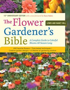 the flower gardener's bible: a complete guide to colorful blooms all season long: 400 favorite flowers, time-tested techniques, creative garden designs, and a lifetime of gardening wisdom