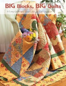 big blocks, big quilts: 11 easy quilts with layer cake 10" x 10" squares (design originals) beginner-friendly, easy-to-follow instructions and variations, plus assembly diagrams and color photos