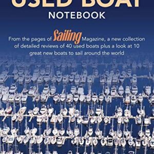 The Best Used Boat Notebook: From the Pages of Sailing Mazine, a New Collection of Detailed Reviews of 40 Used Boats plus a Look at 10 Great Used Boats to Sail Around the World