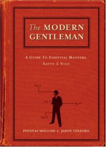 the modern gentleman: a guide to essential manners, savvy and vice