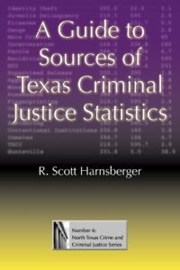 a guide to sources of texas criminal justice statistics (volume 6) (north texas crime and criminal justice series)