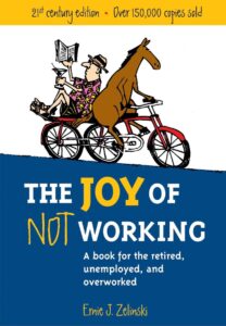 the joy of not working: a book for the retired, unemployed and overworked- 21st century edition