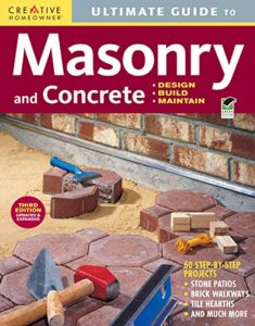 ultimate guide: masonry and concrete, 3rd edition: design, build, maintain (creative homeowner) 60 projects & over 1,200 photos for concrete, block, brick, stone, tile, and stucco