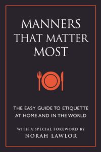 manners that matter most: the easy guide to etiquette at home and in the world