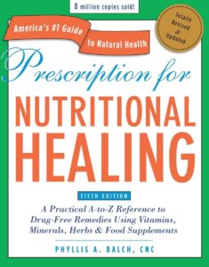 prescription for nutritional healing, fifth edition: a practical a-to-z reference to drug-free remedies using vitamins, minerals, herbs & food supplements