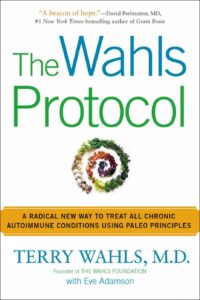 the wahls protocol: a radical new way to treat all chronic autoimmune conditions using paleo principles