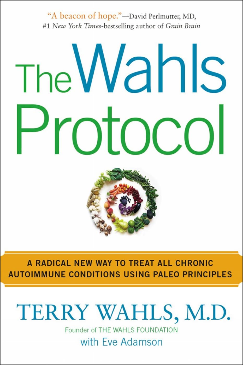 The Wahls Protocol: A Radical New Way to Treat All Chronic Autoimmune Conditions Using Paleo Principles