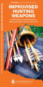 improvised hunting weapons: a folding guide to making simple tools for survival (outdoor recreation and survival)