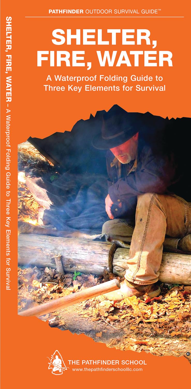 Shelter, Fire, Water: A Folding Guide to Three Key Elements for Survival (Outdoor Recreation and Survival)