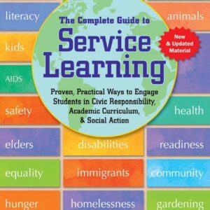 The Complete Guide to Service Learning: Proven, Practical Ways to Engage Students in Civic Responsibility, Academic Curriculum, & Social Action (Free Spirit Professional®)