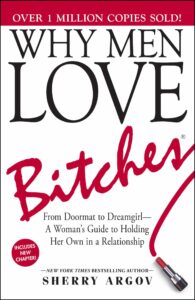 why men love bitches: from doormat to dreamgirl―a woman's guide to holding her own in a relationship