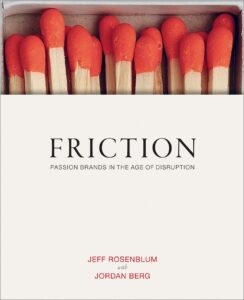 friction: passion brands in the age of disruption