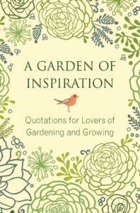 a garden of inspiration: quotations for lovers of gardening and growing (little book. big idea.)