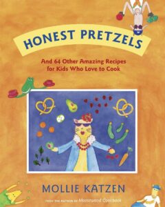 honest pretzels: and 64 other amazing recipes for cooks ages 8 & up