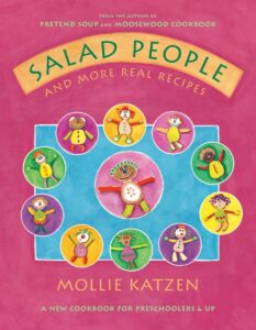 salad people and more real recipes: a new cookbook for preschoolers and up