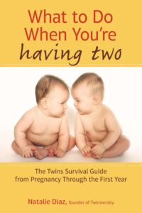 what to do when you're having two: the twins survival guide from pregnancy through the first year