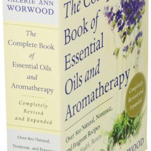 The Complete Book of Essential Oils and Aromatherapy, Revised and Expanded: Over 800 Natural, Nontoxic, and Fragrant Recipes to Create Health, Beauty, and Safe Home and Work Environments