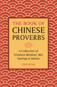 the book of chinese proverbs: a collection of timeless wisdom, wit, sayings & advice