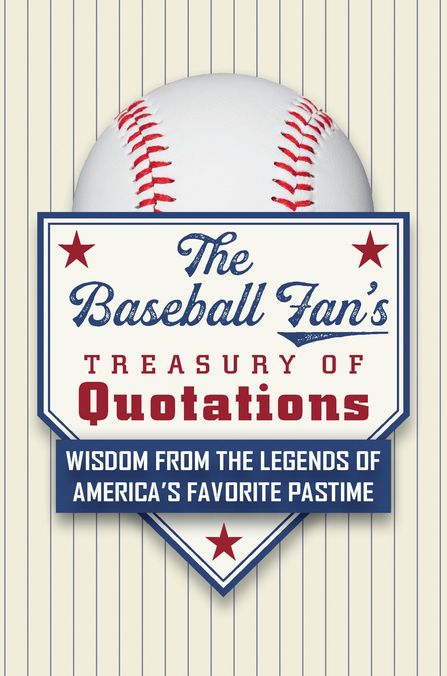 The Baseball Fan's Treasury of Quotations: Wisdom from the Legends of America's Favorite Pastime