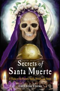 secrets of santa muerte: a guide to the prayers, spells, rituals, and hexes