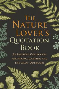 the nature lover's quotation book: an inspired collection for hiking, camping and the great outdoors