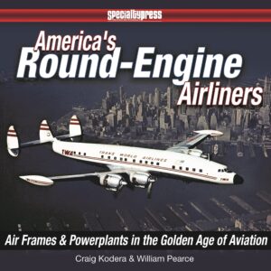 america's round-engine airliners: airframes and powerplants in the golden age of aviation