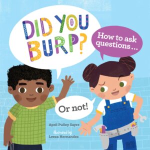 did you burp?: how to ask questions (or not!)