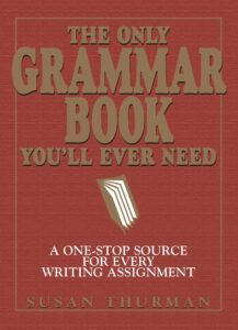 the only grammar book you'll ever need: a one-stop source for every writing assignment