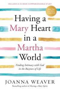 having a mary heart in a martha world: finding intimacy with god in the busyness of life