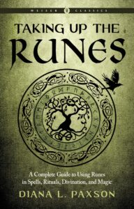 taking up the runes: a complete guide to using runes in spells, rituals, divination, and magic